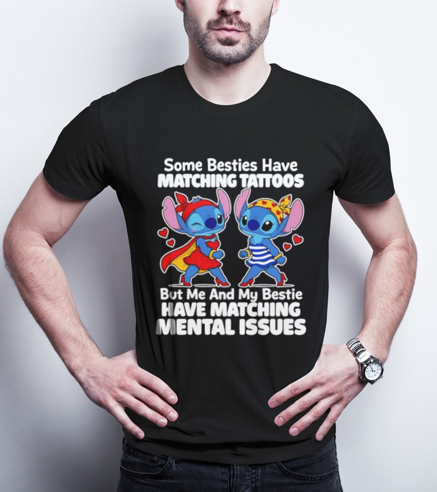 Some Besties Have Matching Tattoos But Me And My Bestie Have Matching Mental Issues T-Shirt