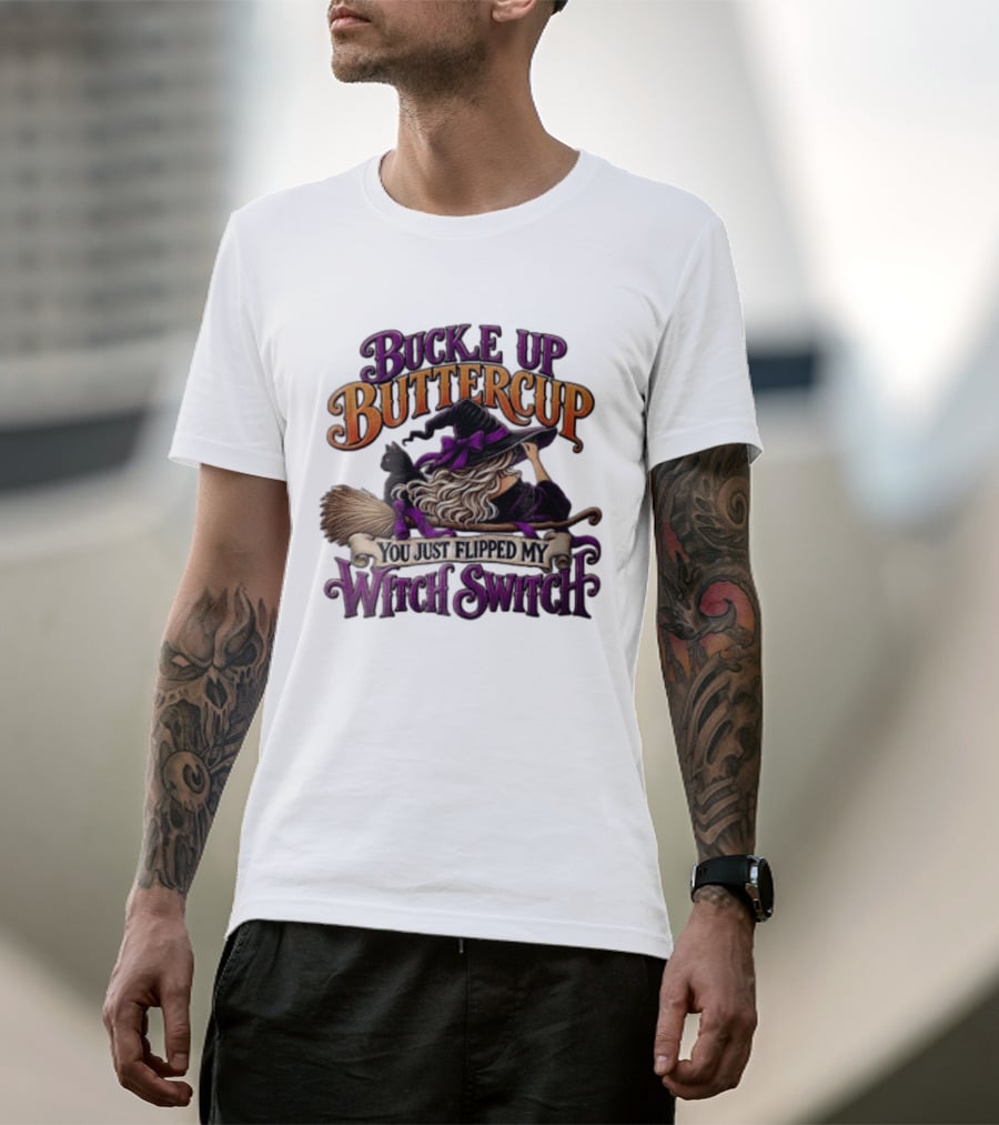 Buckle Up Buttercup You Just Flipped My Witch Switch Halloween Witch With Broomstick And Cat T-Shirt