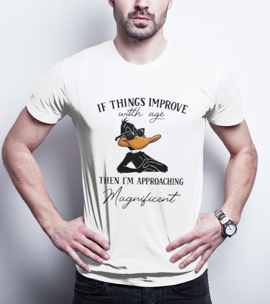 Daffy Duck If Things Improve With Age Then I'm Approaching Magnificent T-Shirt