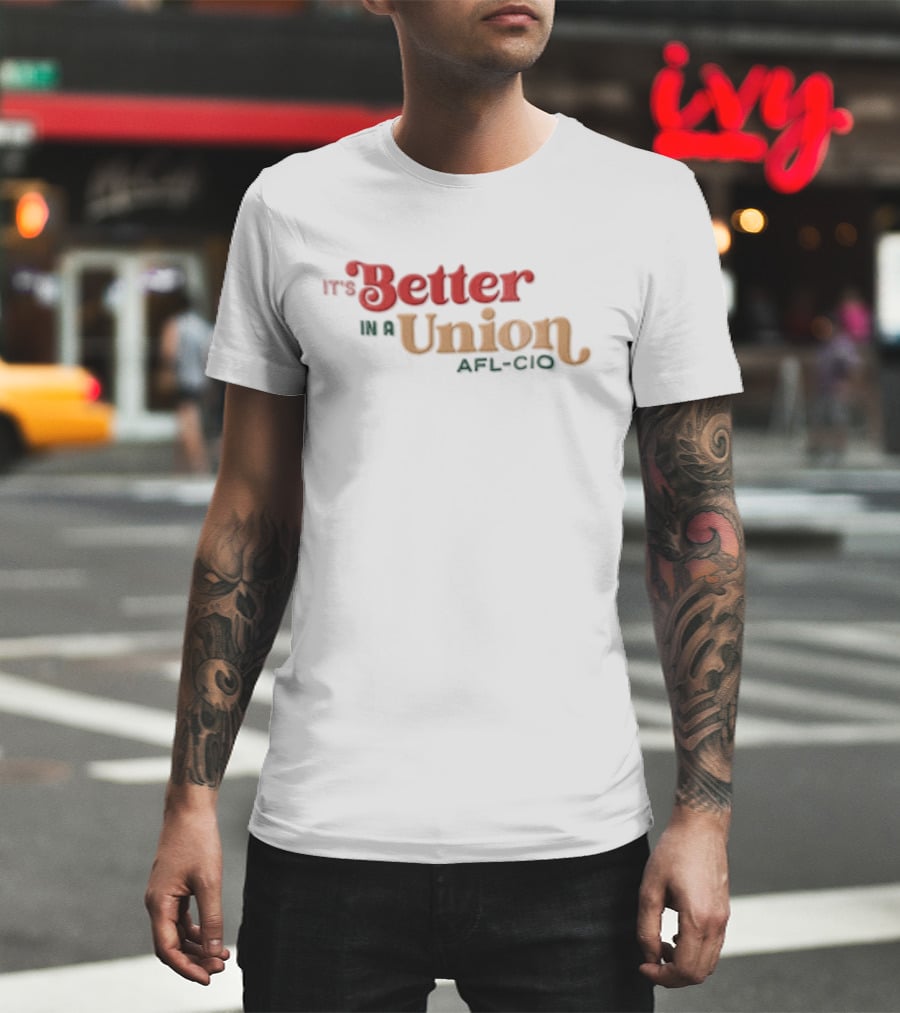It's Better In A Union AFL CIO T-Shirt