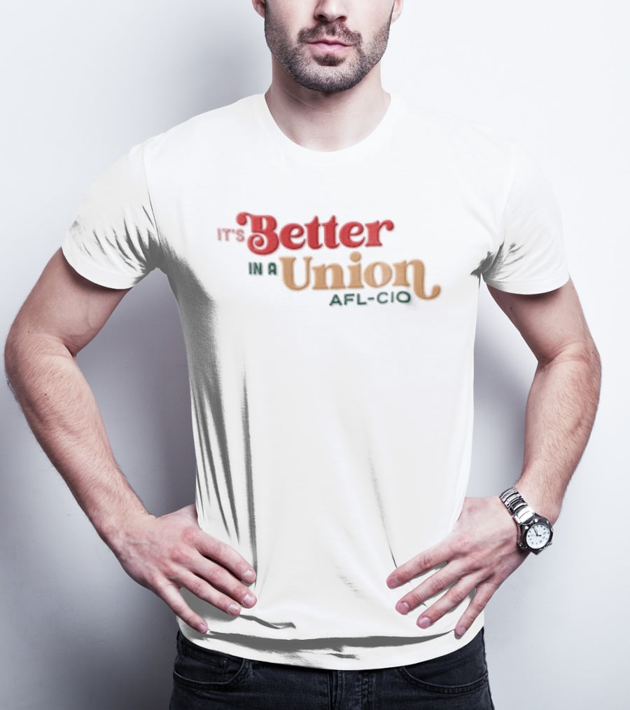 It's Better In A Union AFL CIO T-Shirt