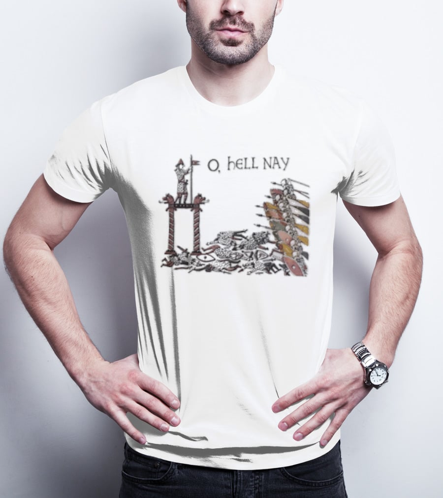 O Hell Nay Bayeux Tapestry Medieval Meme T-Shirt