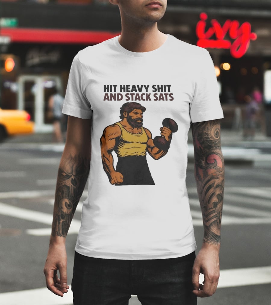 Hit Heavy Shit And Stack Sats Gym Bearded Muscle Man Dumbbell Fitness Strength T-Shirt