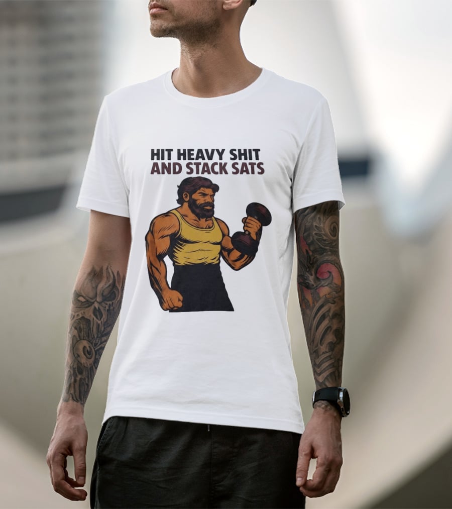 Hit Heavy Shit And Stack Sats Gym Bearded Muscle Man Dumbbell Fitness Strength T-Shirt