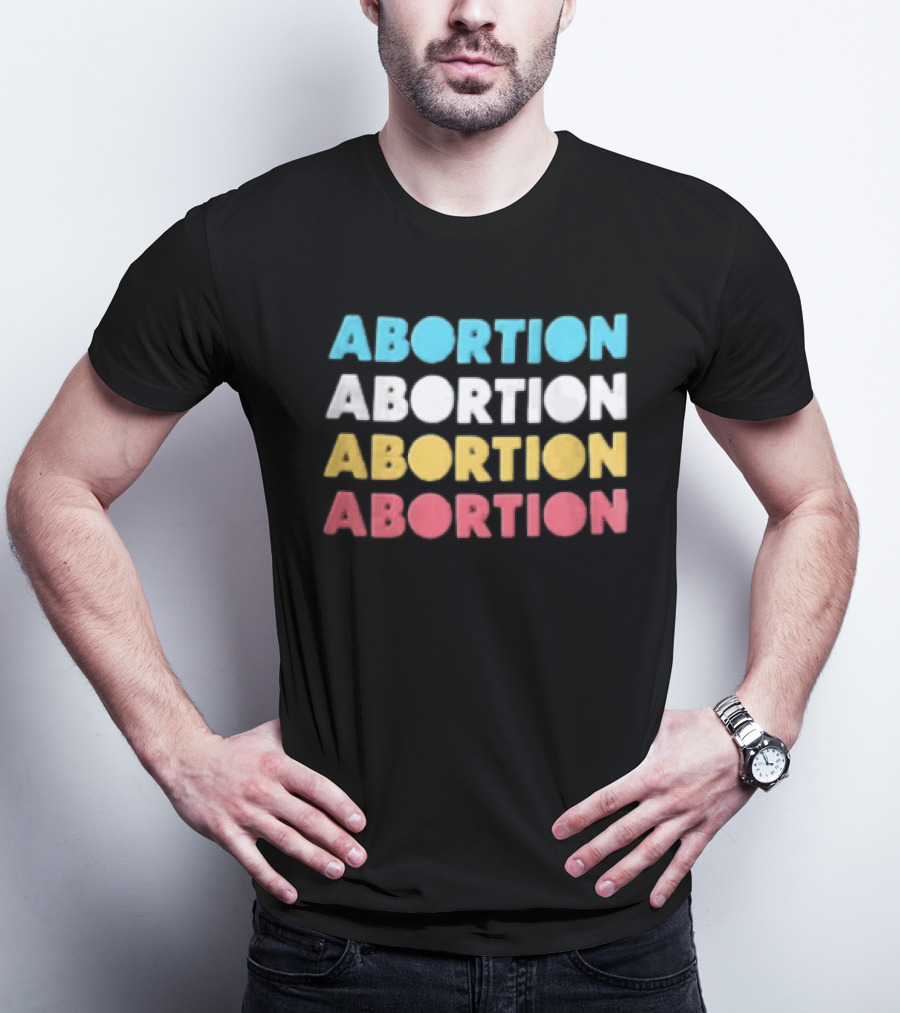 Abortion Repeated In Colorful T-Shirt