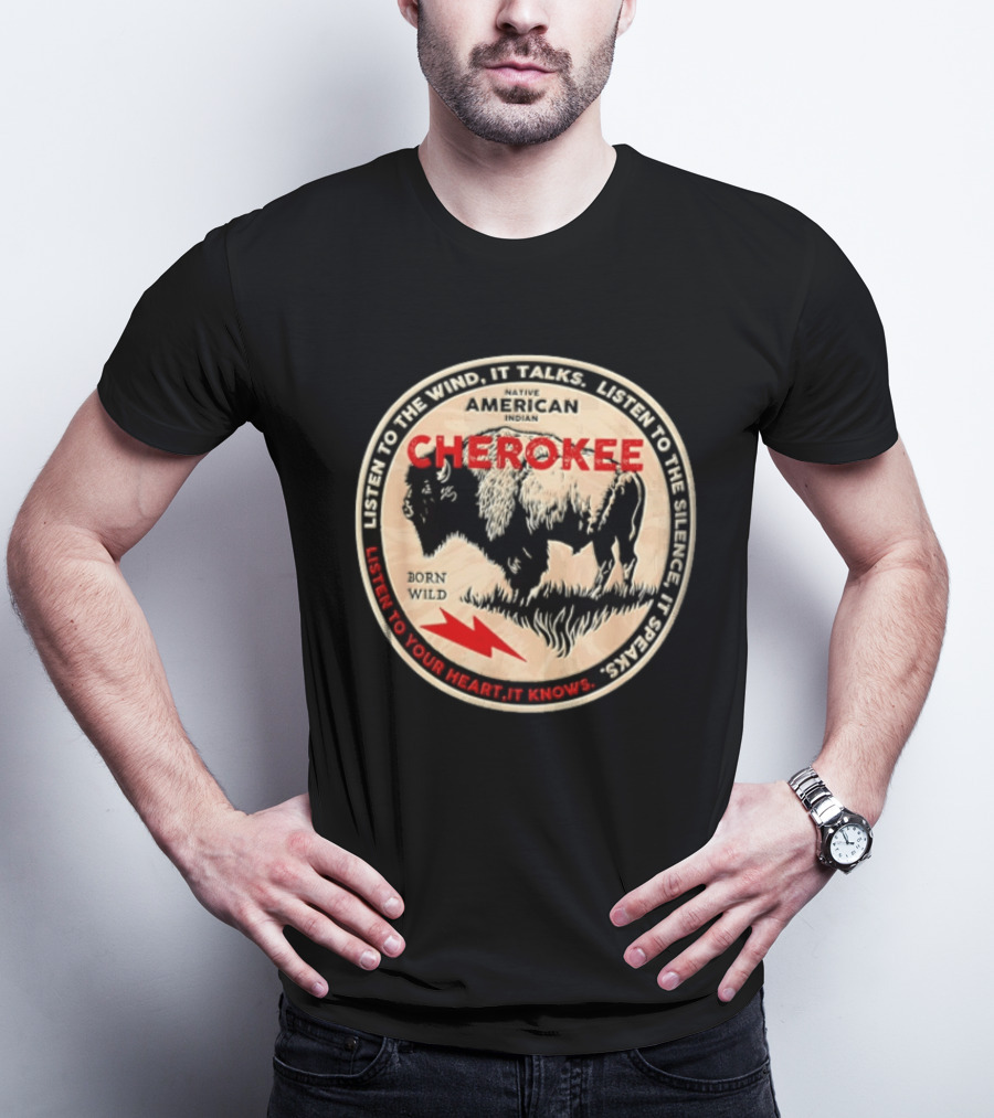 Cherokee Native American Indian Born Wild Buffalo Listen To The Wind Silence Heart T-Shirt