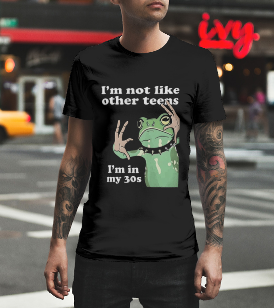 I'm Not Like Other Teens Frog I'm In My 30s T-Shirt