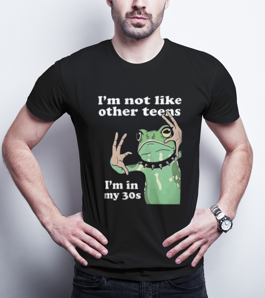 I'm Not Like Other Teens Frog I'm In My 30s T-Shirt