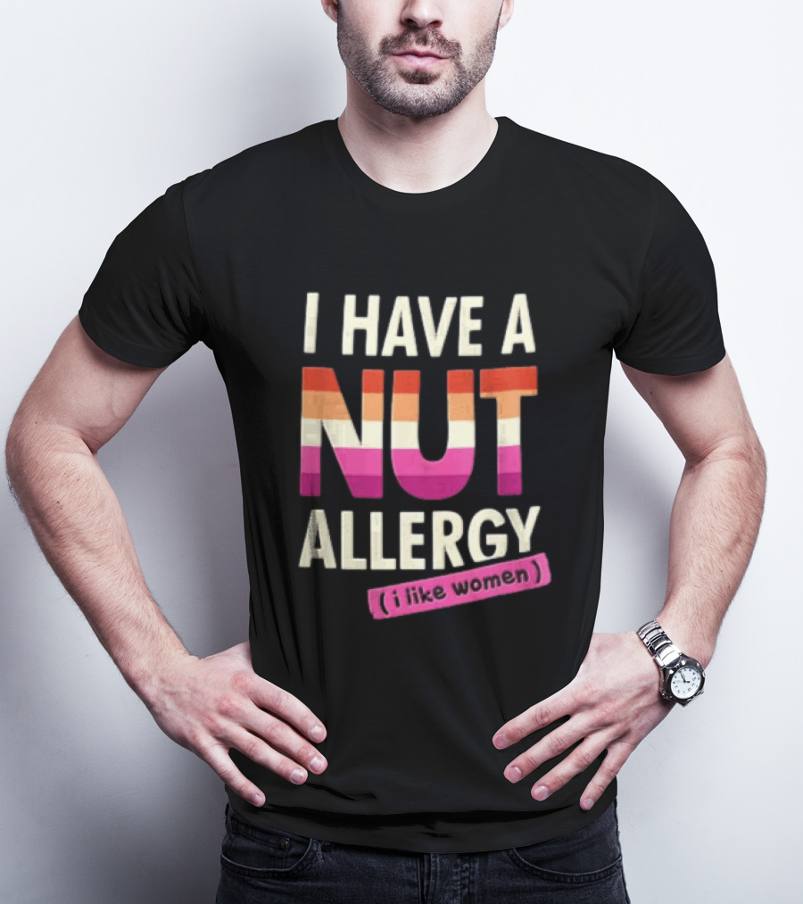 I Have A Nut Allergy I Like Women LGBTQ Pride T-Shirt