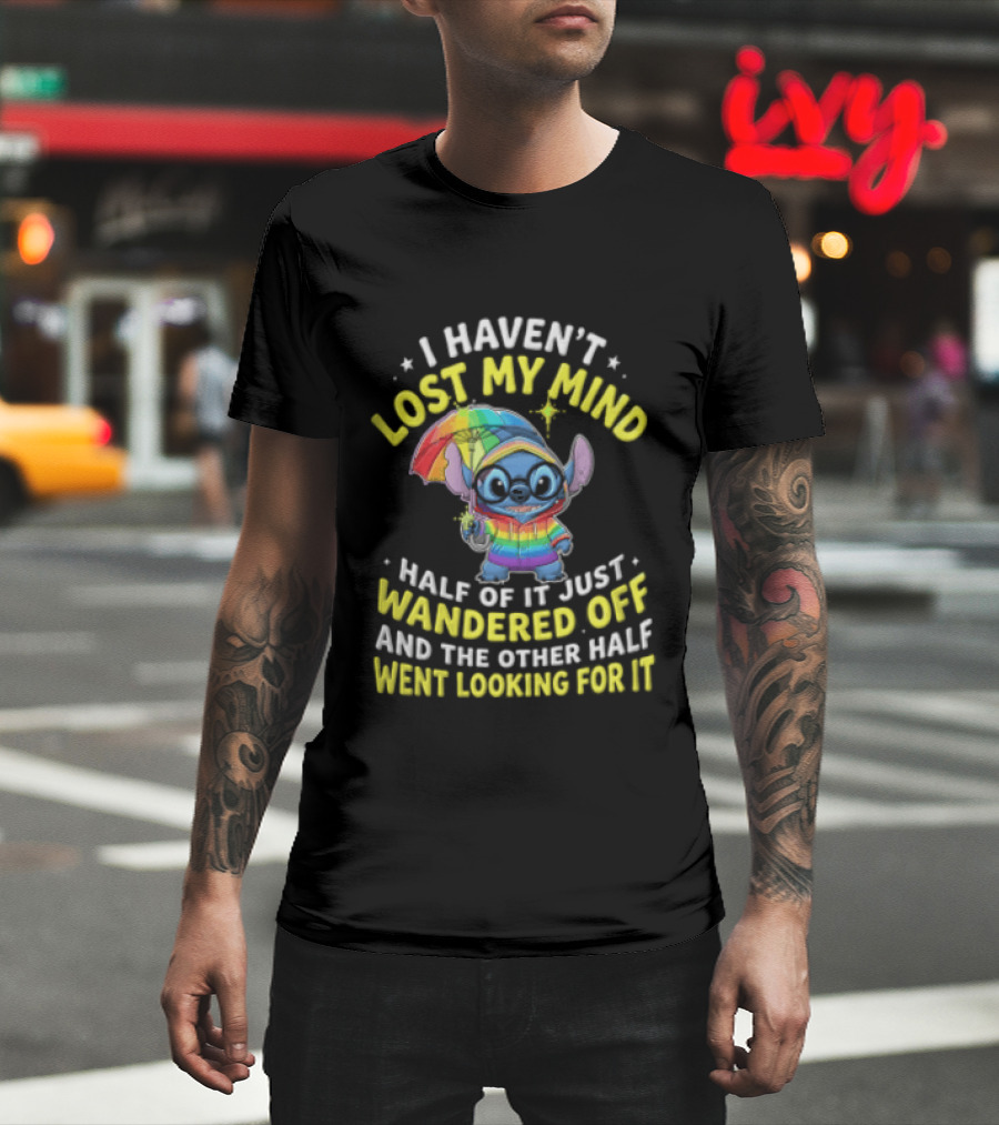 I Haven't Lost My Mind Stitch Rainbow Umbrella Half Of It Just Wandered Off T-Shirt