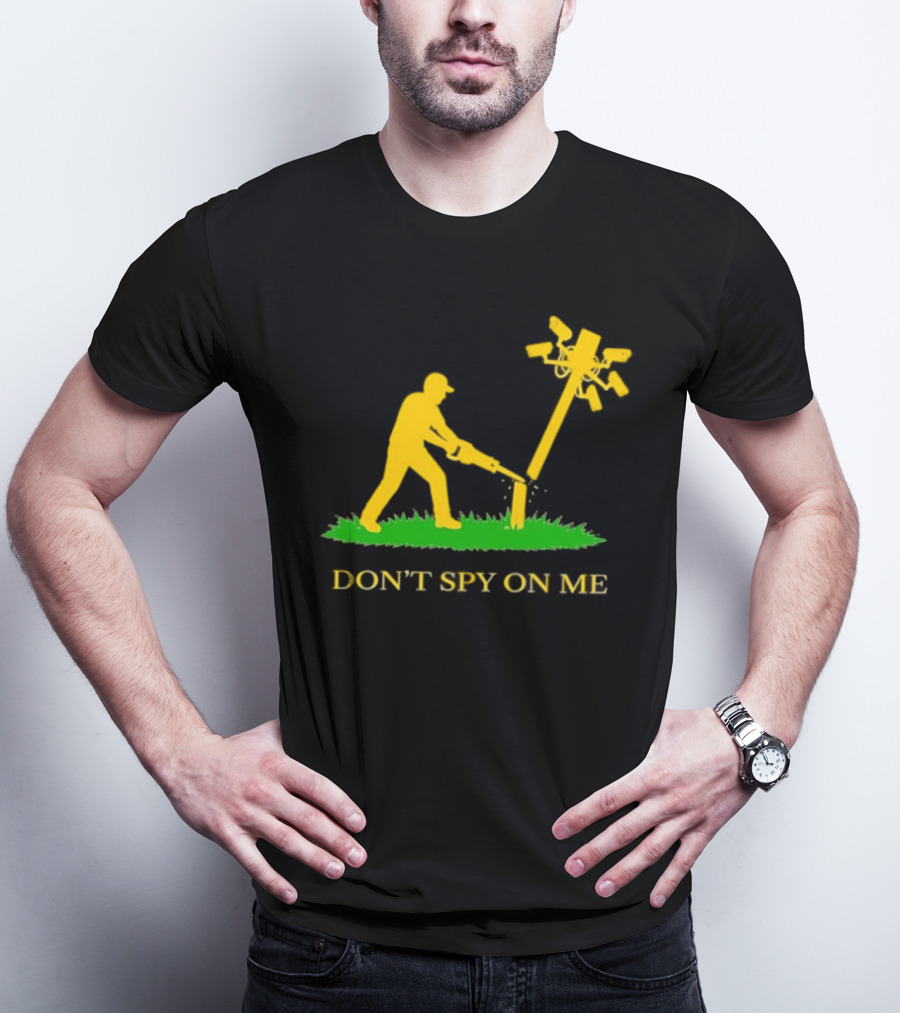 Don't Spy On Me Man Cutting Down Utility Pole With Cameras T-Shirt