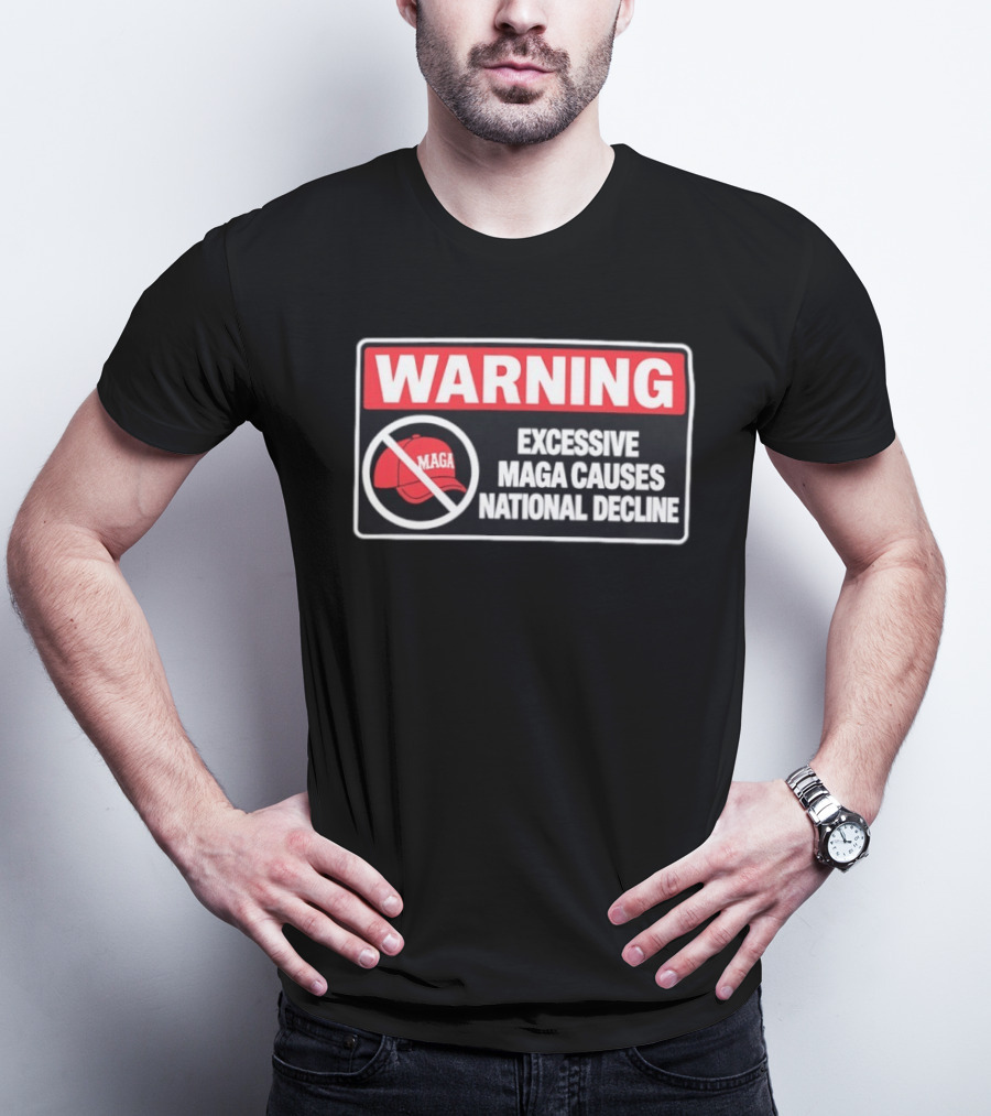WARNING Excessive MAGA Causes National Decline T-Shirt