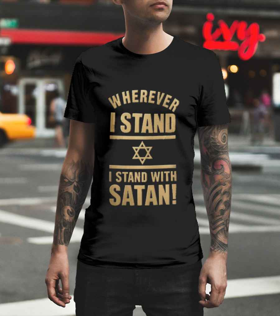 Wherever I Stand Star Symbol I Stand With Satan T-Shirt