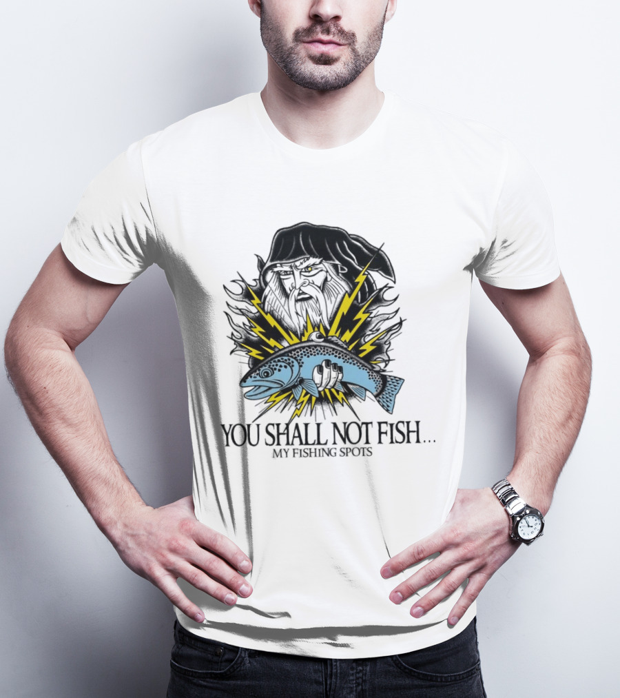 You Shall Not Fish My Fishing Spots With Lightning Fish And Wizard Face T-Shirt