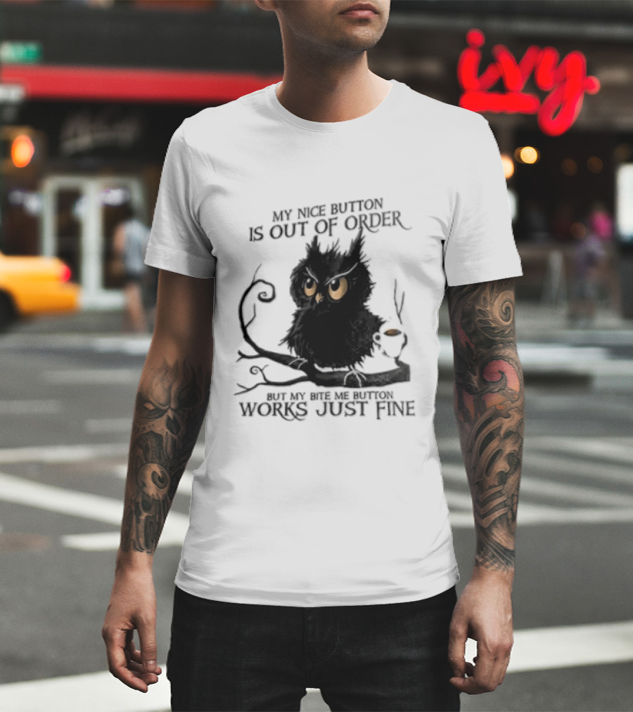 My Nice Button Is Out Of Order But My Bite Me Button Works Just Fine Owl T-Shirt