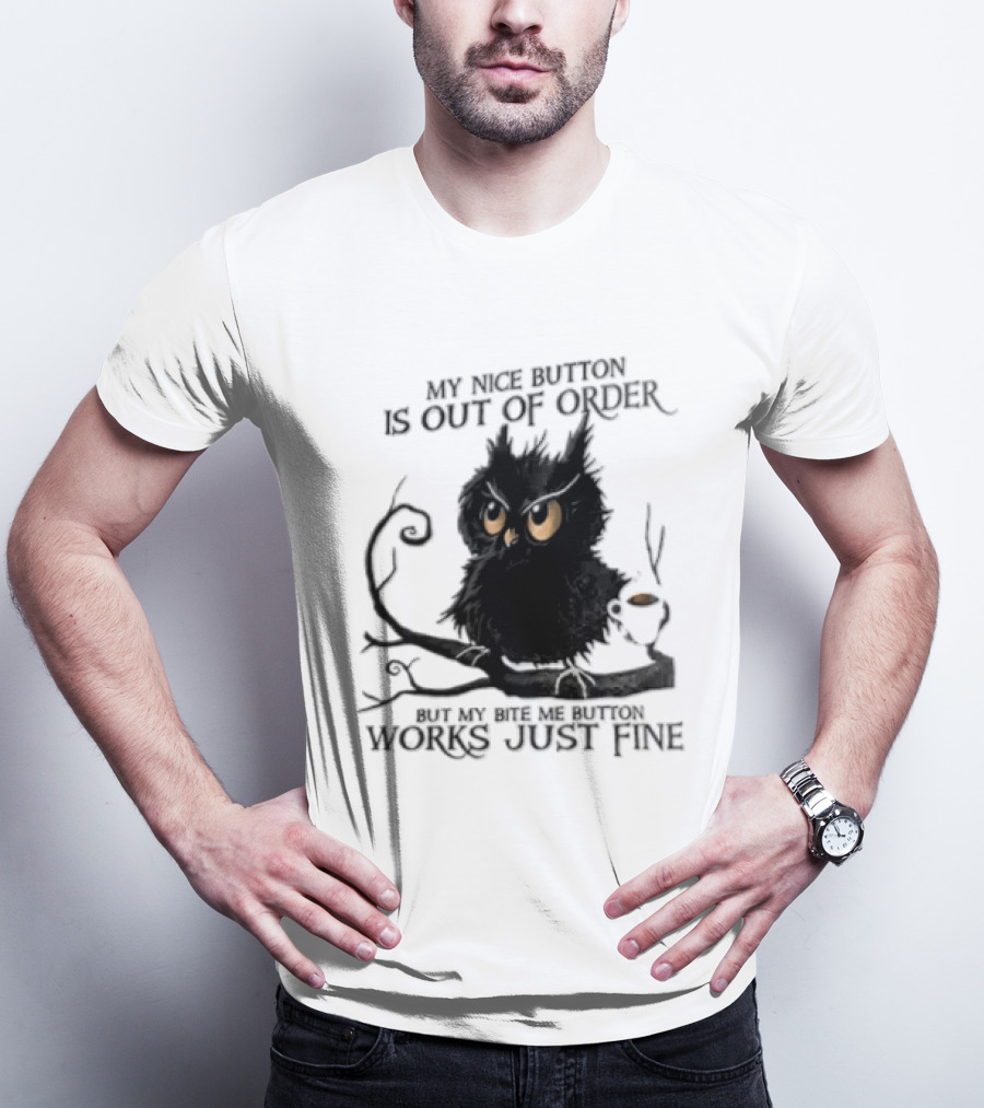 My Nice Button Is Out Of Order But My Bite Me Button Works Just Fine Owl T-Shirt