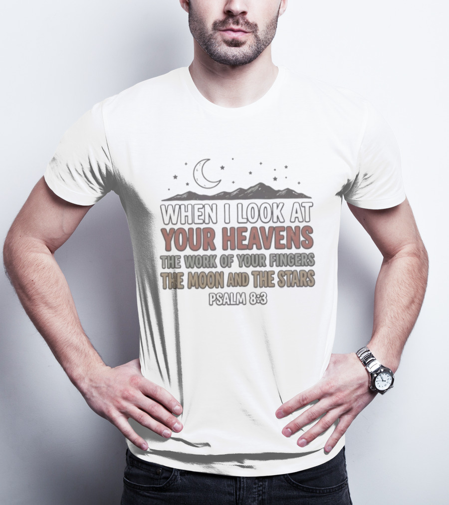 When I Look At Your Heavens Psalm 8 3 The Work Of Your Fingers Moon And Stars T-Shirt