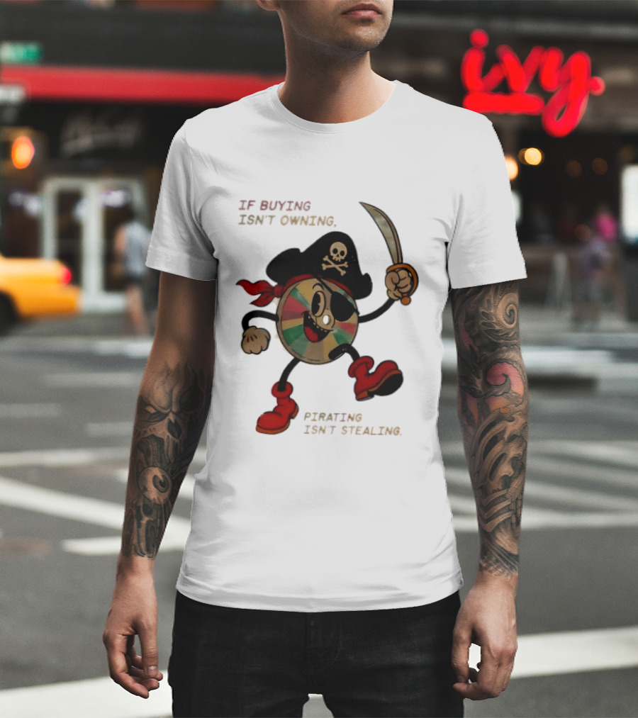 If Buying Isn't Owning Pirating Isn't Stealing Skeleton CD Pirate T-Shirt