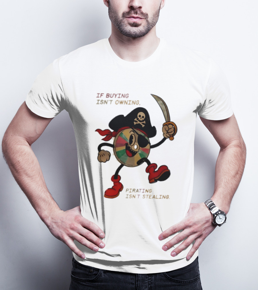 If Buying Isn't Owning Pirating Isn't Stealing Skeleton CD Pirate T-Shirt
