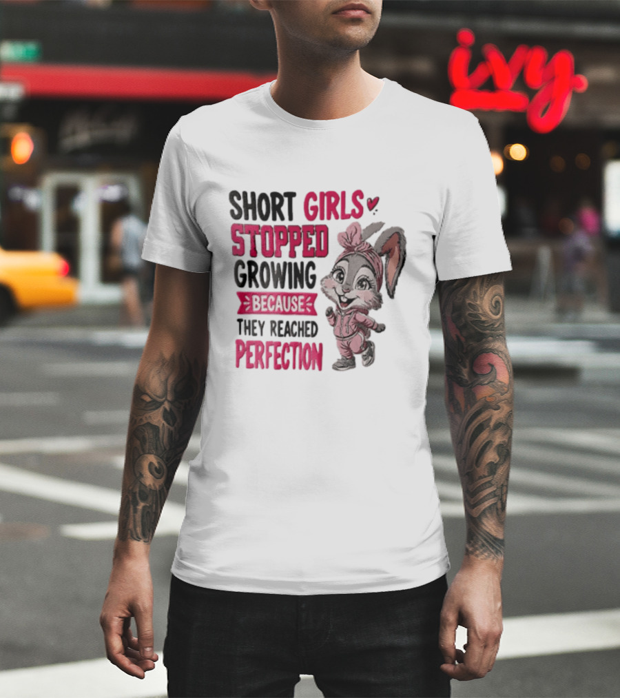 Short Girls Stopped Growing Because They Reached Perfection Bunny T-Shirt