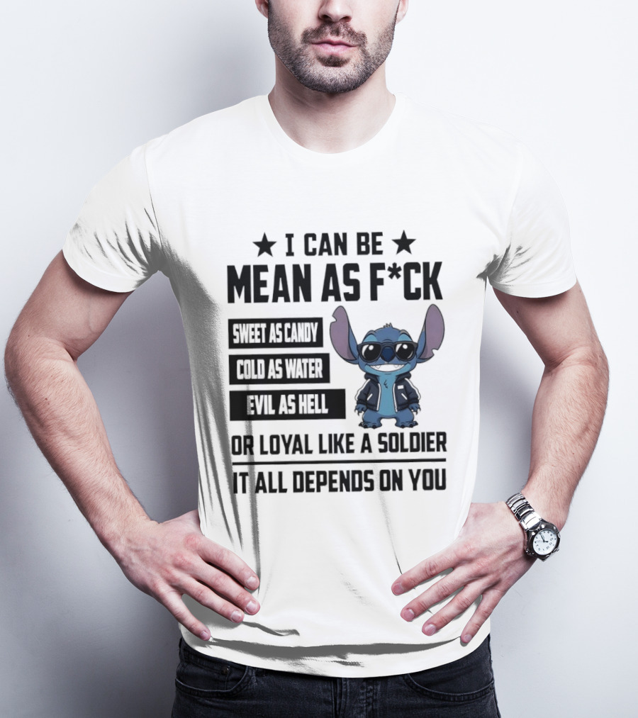 Stitch I Can Be Mean As F*** Sweet As Candy Loyal Like A Soldier It All Depends On You T-Shirt