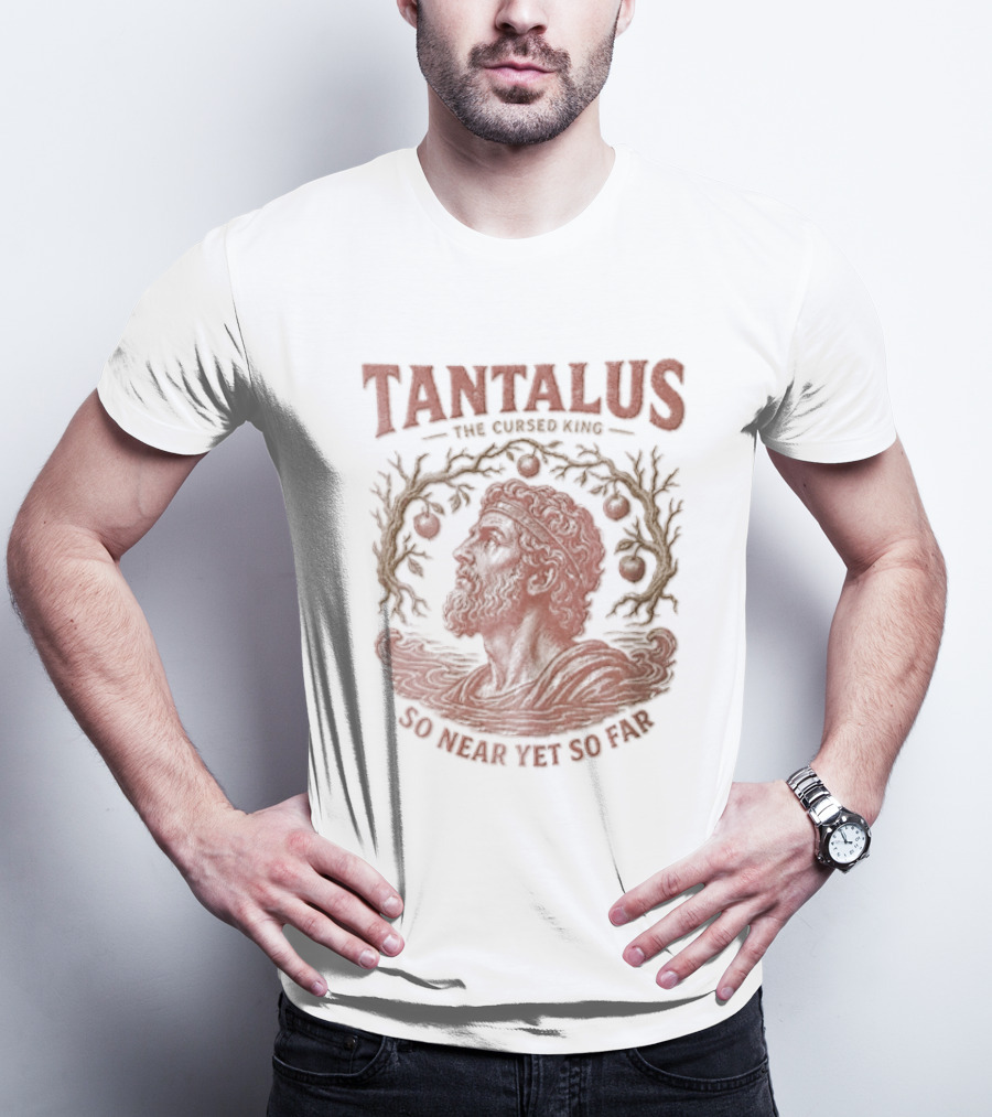 Tantalus The Cursed King So Near Yet So Far Myth Greek Legend T-Shirt
