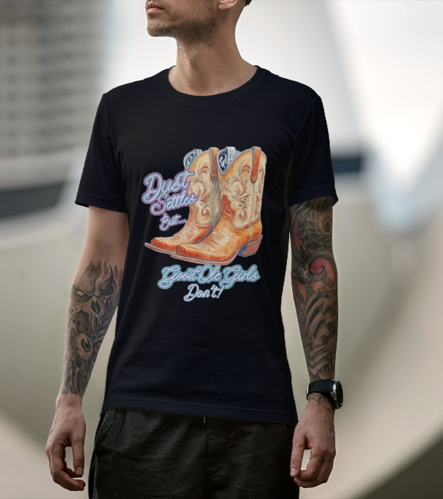 Dust Settles But Good Ole Girls Don't Boots Vintage Western Cowboy T-Shirt