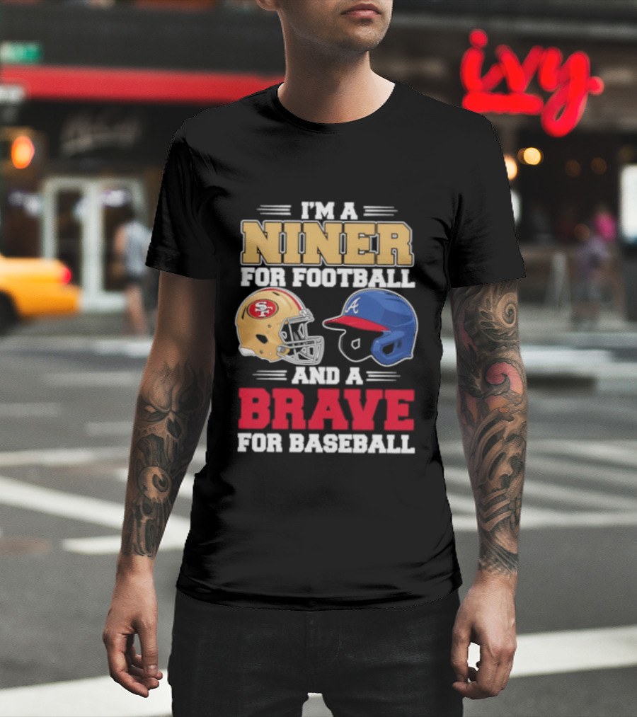 I'm A Niner For Football And A Brave For Baseball With Helmets T-Shirt