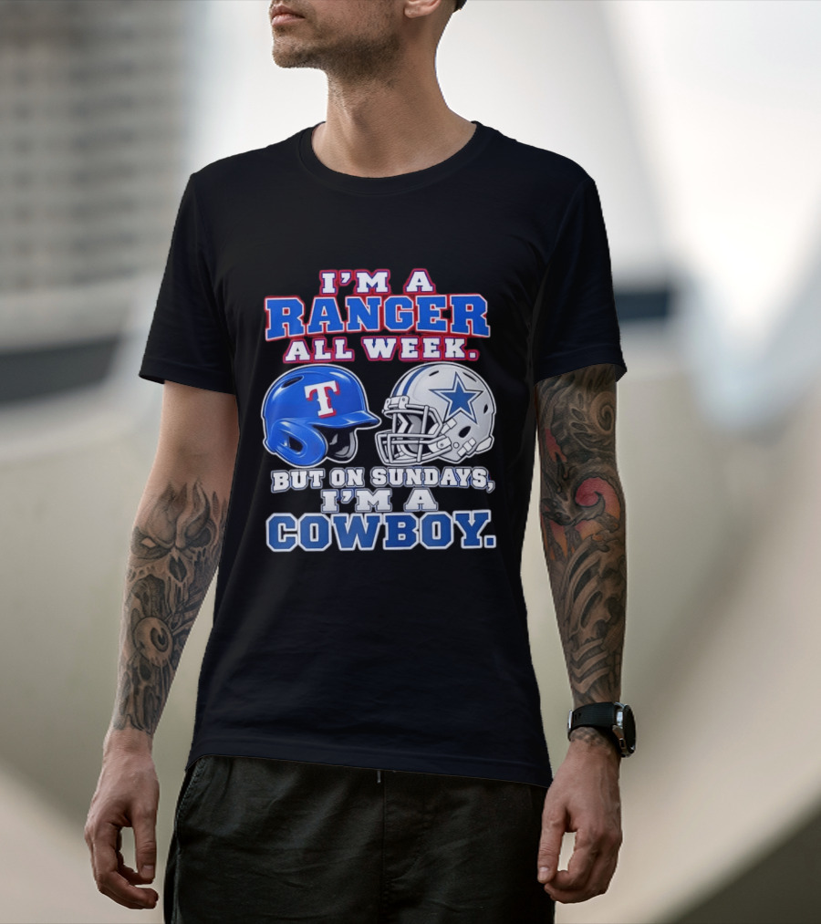 I'm A Ranger All Week But On Sundays I'm A Cowboy Helmet Star Football Baseball T-Shirt