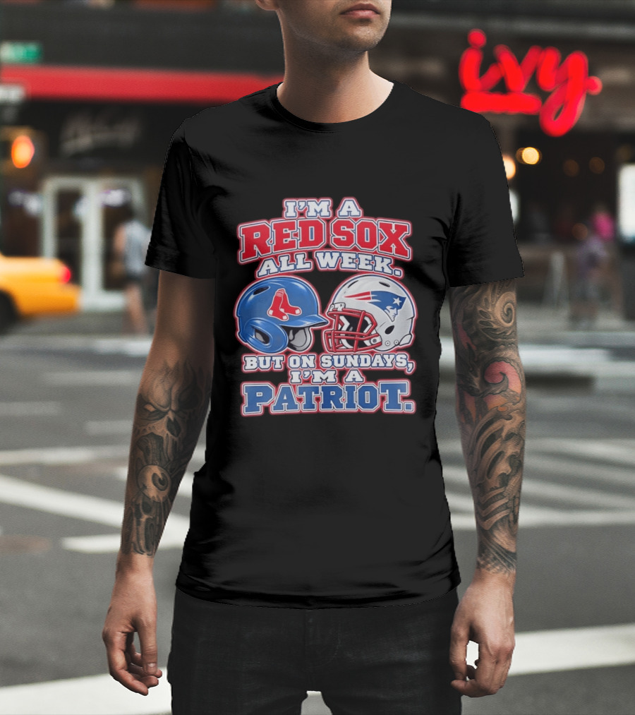 I'm A Red Sox All Week But On Sundays I'm A Patriot With Boston And New England Football Helmets T-Shirt