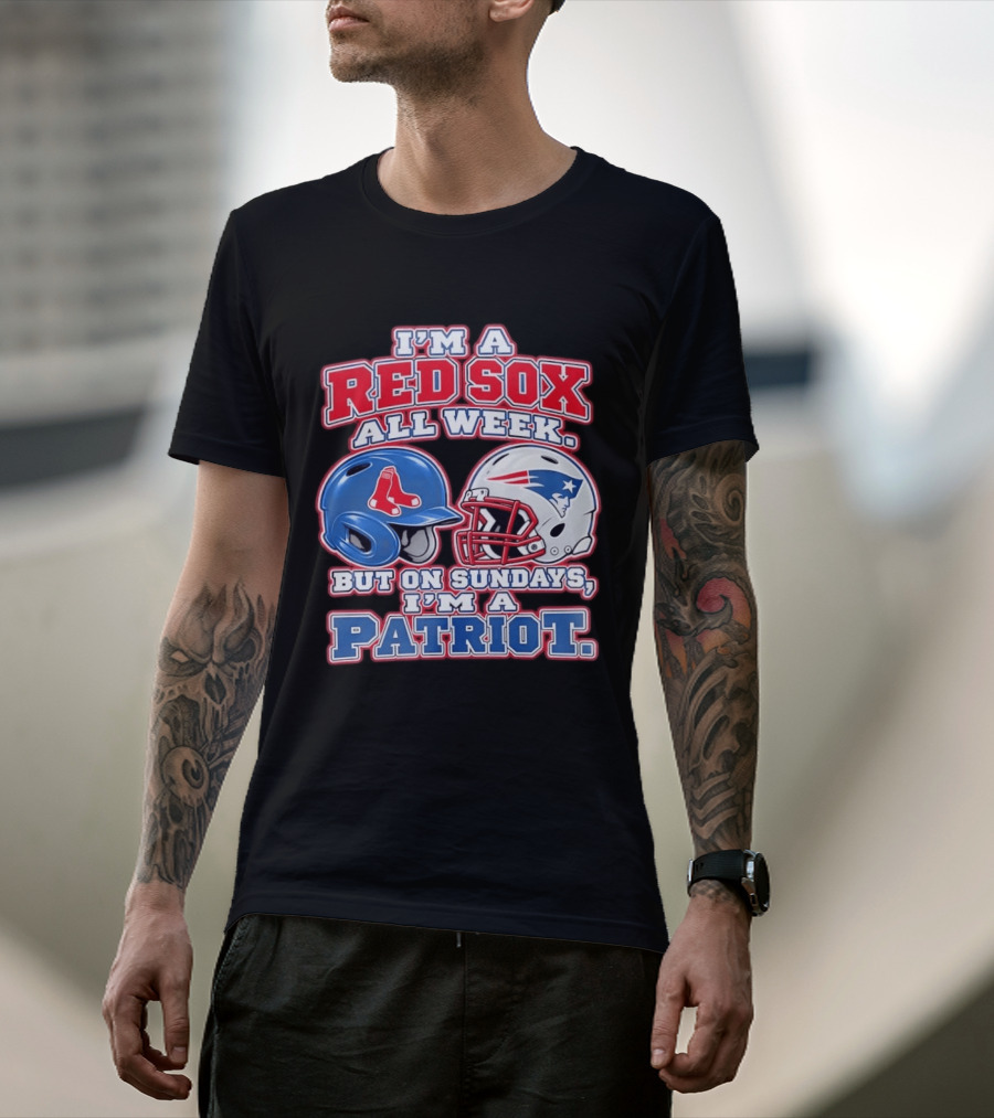 I'm A Red Sox All Week But On Sundays I'm A Patriot With Boston And New England Football Helmets T-Shirt
