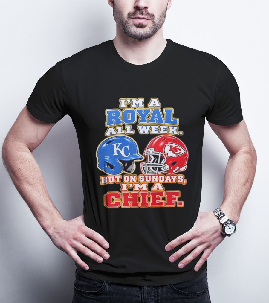 I'm A Royal All Week KC Helmet Sundays I'm A Chief T-Shirt