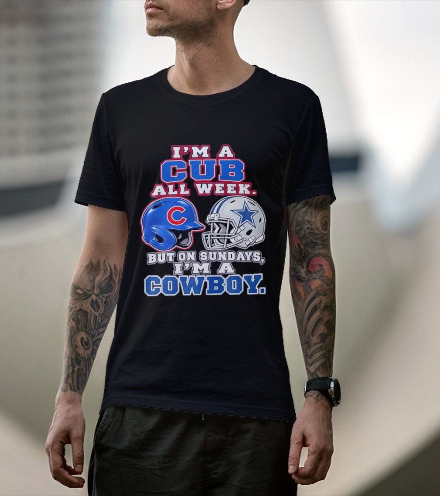 I'm A Cub All Week Chicago Dallas Sundays Cowboy T-Shirt