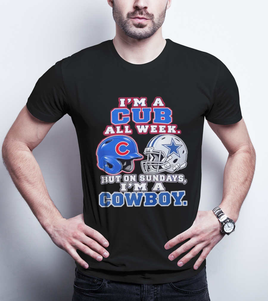 I'm A Cub All Week Chicago Dallas Sundays Cowboy T-Shirt