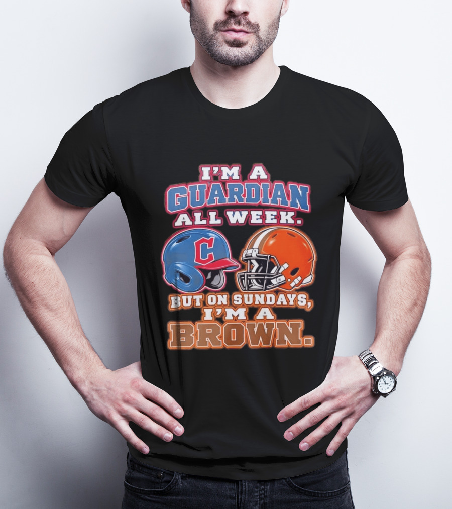 I'm A Guardian All Week Cleveland Helmet Sundays I'm A Brown T-Shirt