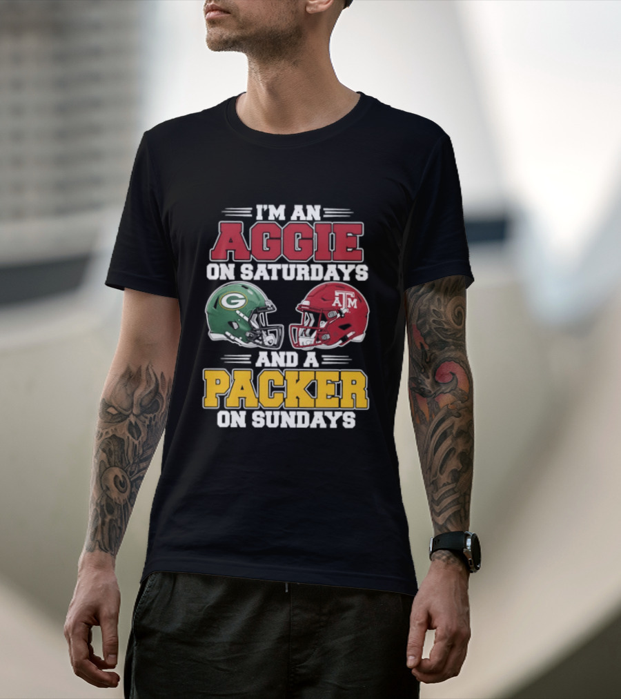 I'm An Aggie On Saturdays Texas And A Green Bay Packer On Sundays T-Shirt