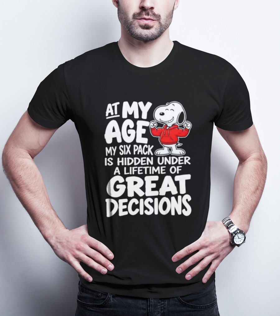 Snoopy At My Age My Six Pack Hidden Under Great Decisions T-Shirt