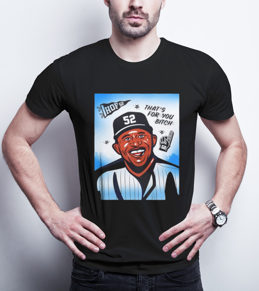 New York Yankees HOF 52 That's For You Bitch T-Shirt