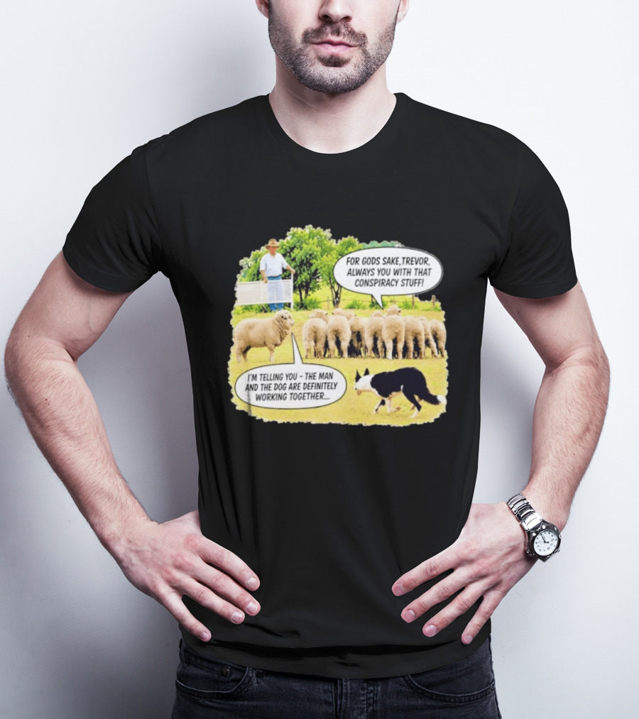 Trevor The Sheep Conspiracy Stuff With Dog And Farmer In Field T-Shirt