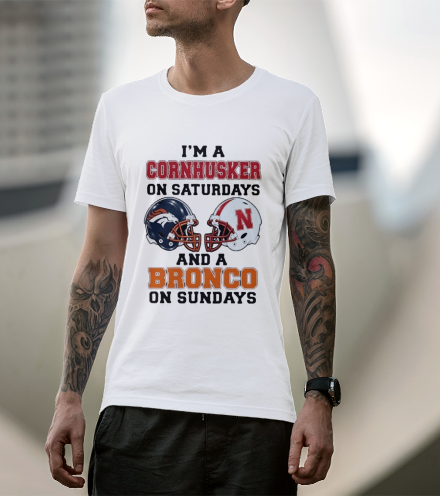 I'm A Cornhusker On Saturdays And A Bronco On Sundays Football Enthusiast Humor T-Shirt