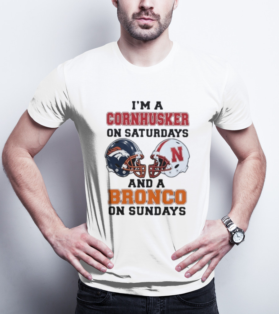 I'm A Cornhusker On Saturdays And A Bronco On Sundays Football Enthusiast Humor T-Shirt