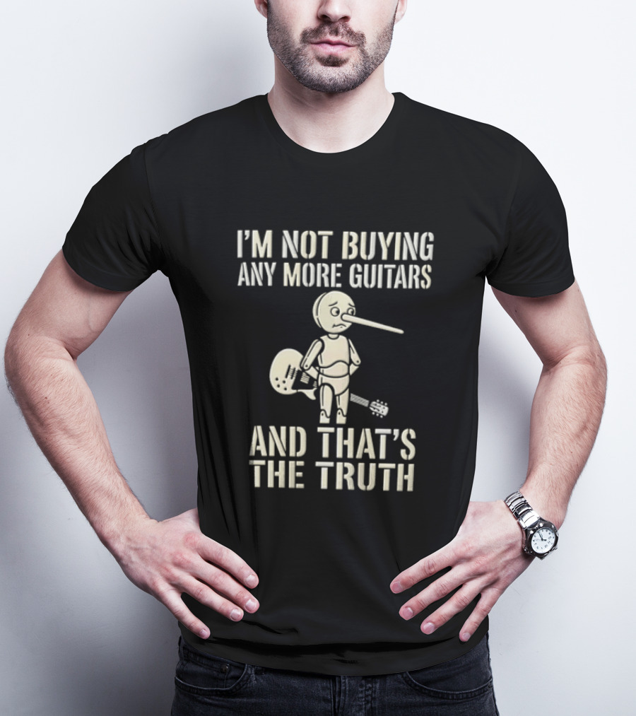 I'm Not Buying Any More Guitars And That's The Truth Funny Pinocchio T-Shirt