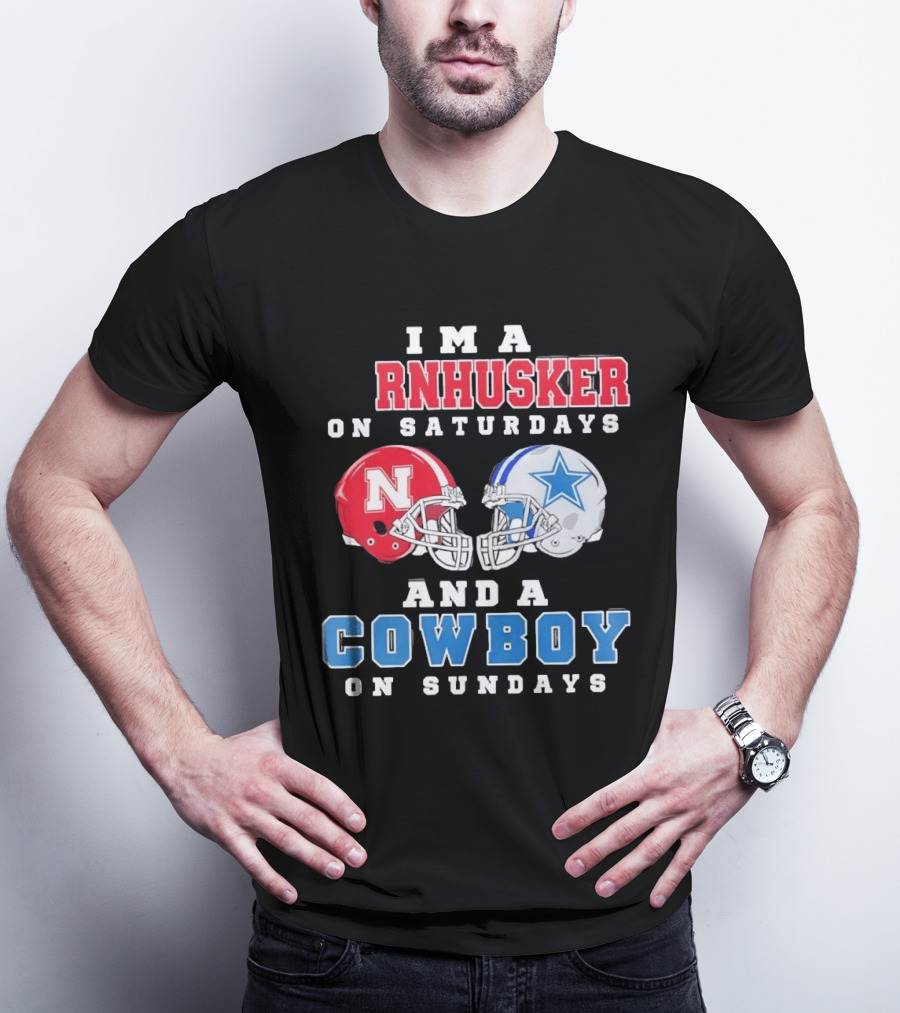 I'm A Cornhusker On Saturdays And A Cowboy On Sundays Nebraska Football Dallas Football T-Shirt