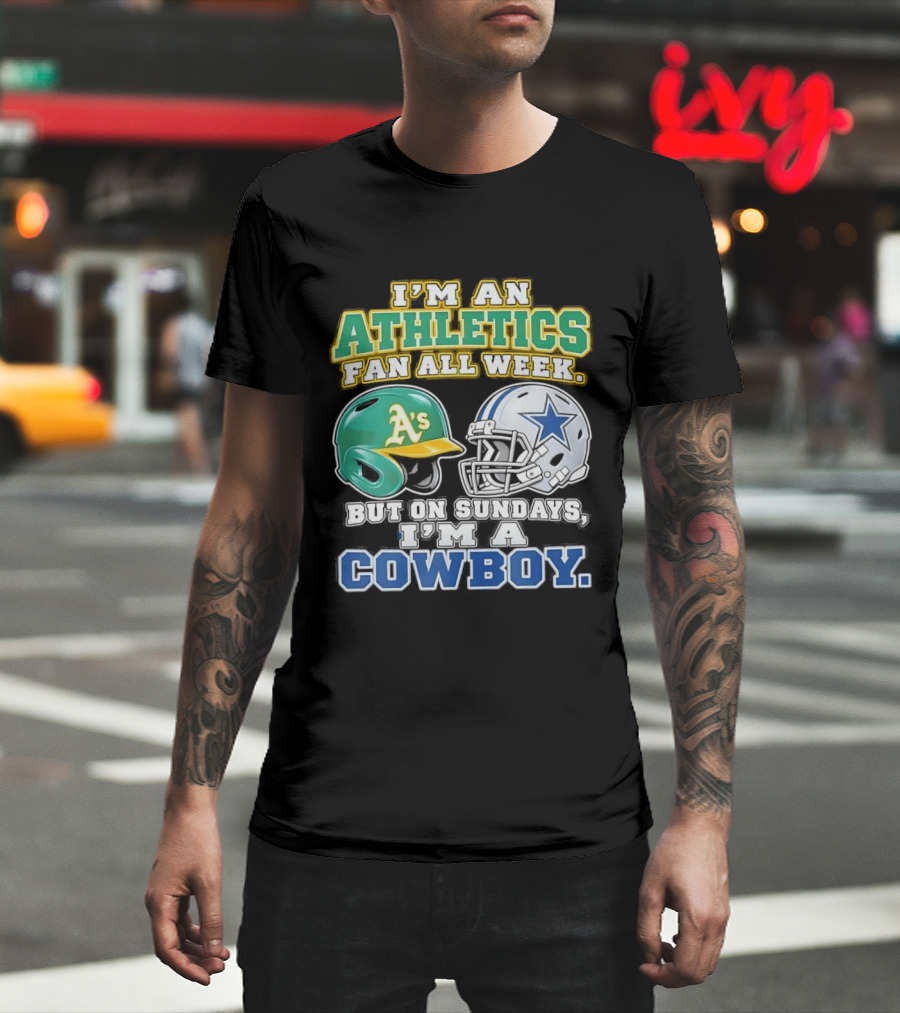 I'm An Athletics Fan All Week But On Sundays I'm A Cowboy T-Shirt