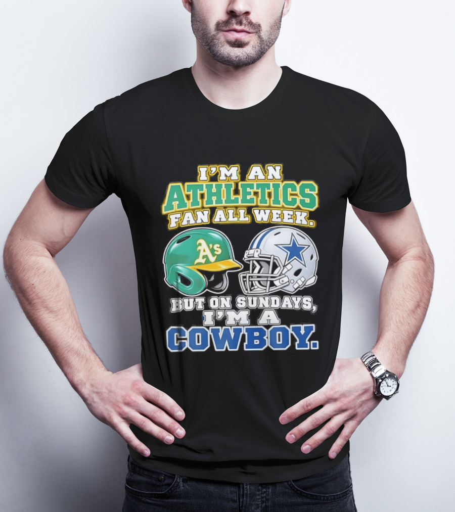 I'm An Athletics Fan All Week But On Sundays I'm A Cowboy T-Shirt