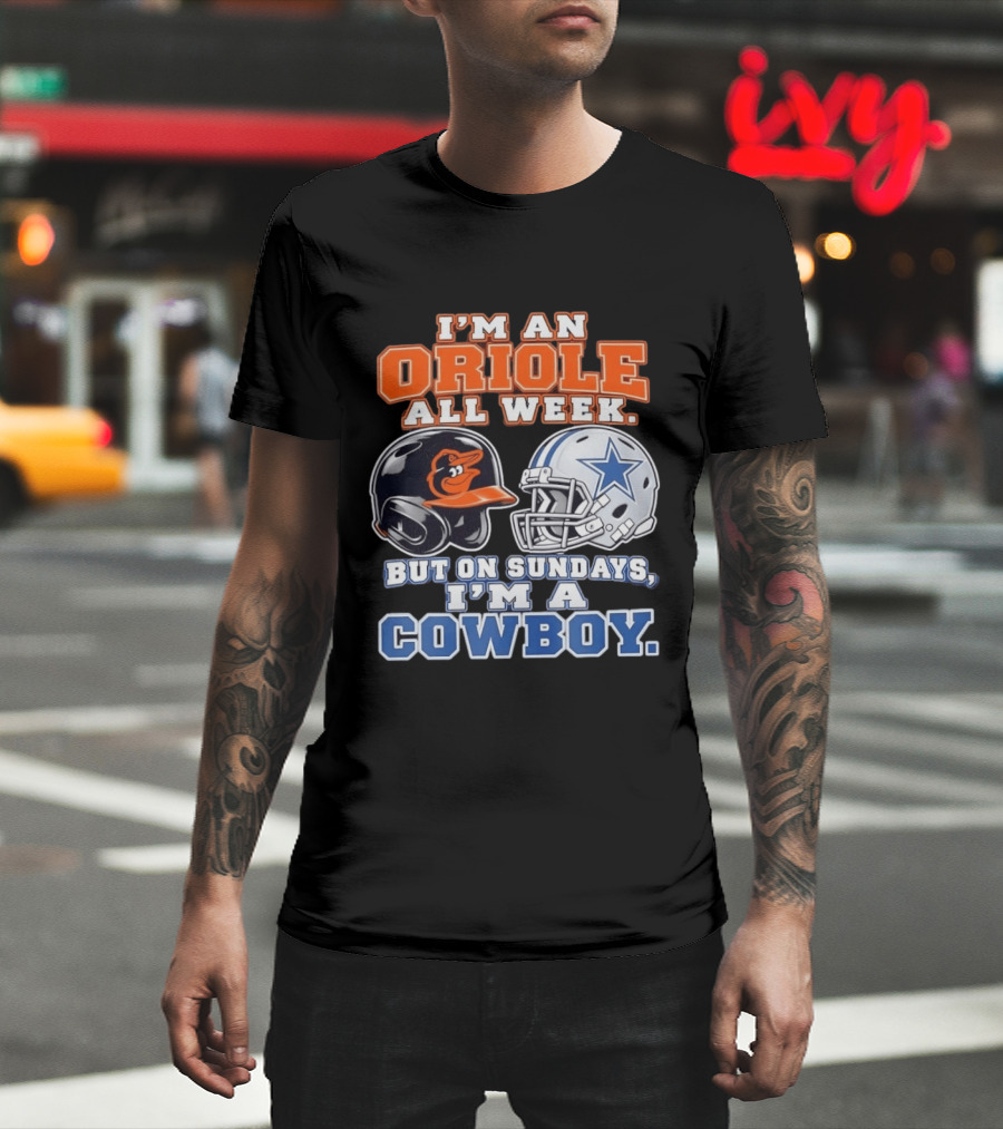 I'm An Oriole All Week But On Sundays I'm A Cowboy Orioles Helmet Cowboys Helmet T-Shirt