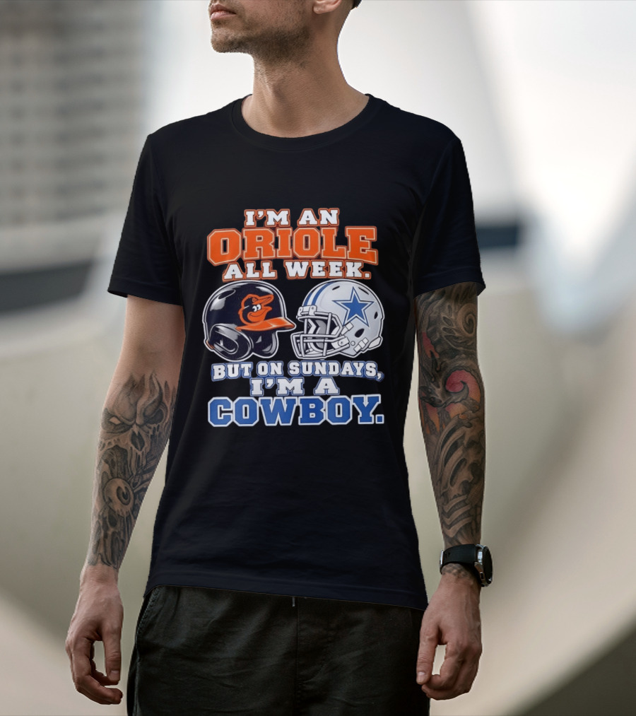 I'm An Oriole All Week But On Sundays I'm A Cowboy Orioles Helmet Cowboys Helmet T-Shirt