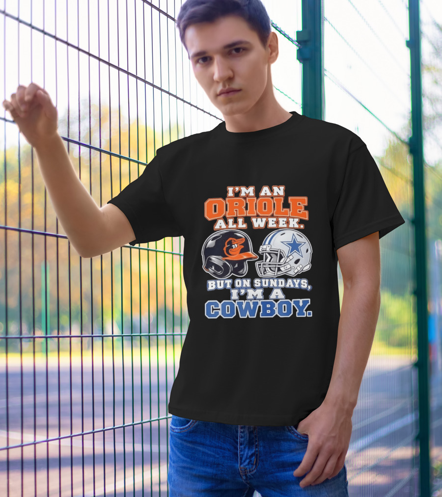 I'm An Oriole All Week But On Sundays I'm A Cowboy Orioles Helmet Cowboys Helmet T-Shirt