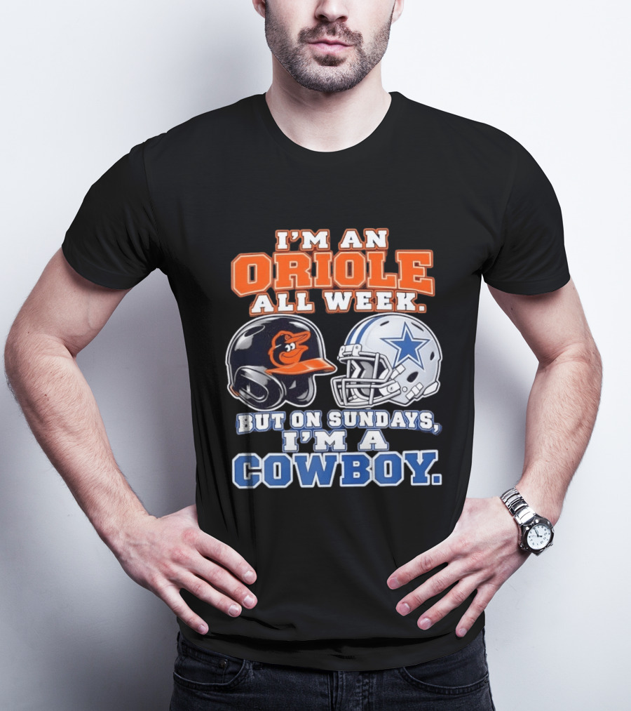 I'm An Oriole All Week But On Sundays I'm A Cowboy Orioles Helmet Cowboys Helmet T-Shirt