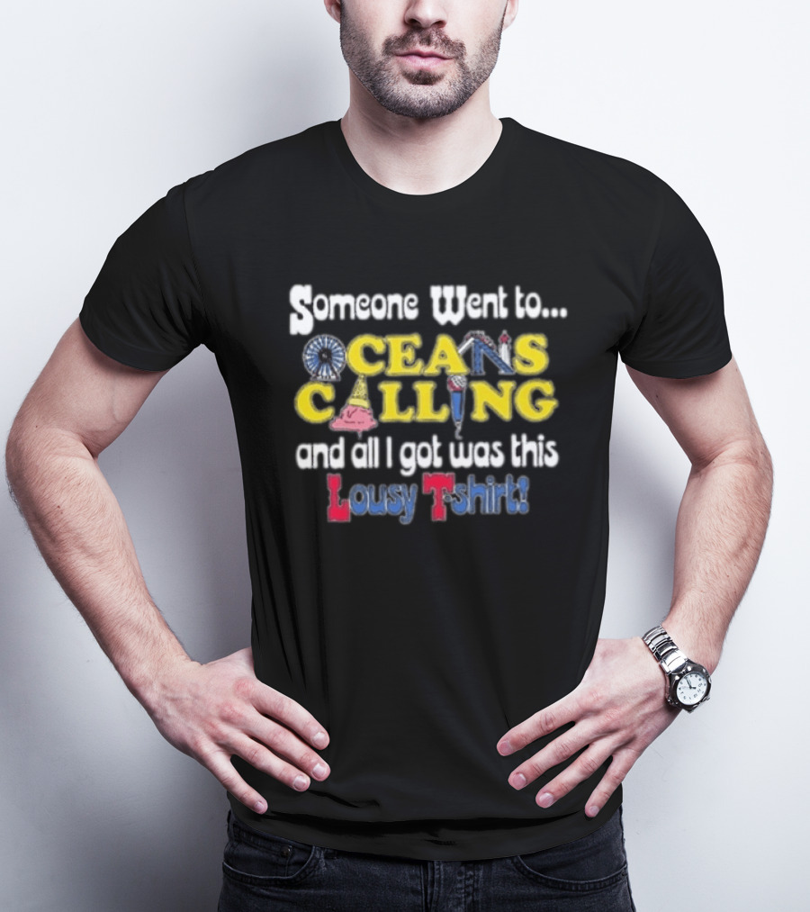 Someone Went To Oceans Calling And All I Got Was This Lousy T T-Shirt